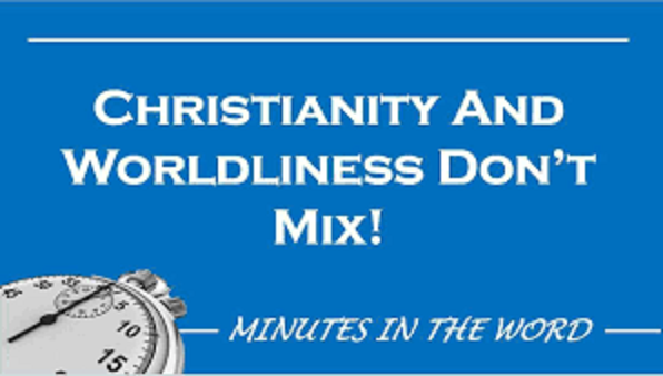 Christians and Worldliness – The Church Of Christ, 15 Grey Street, Warri